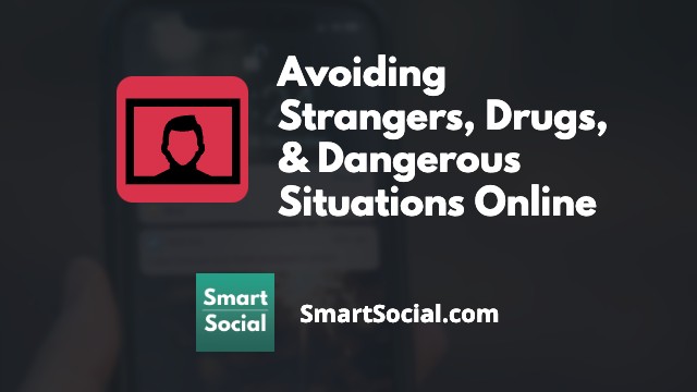 Avoiding Strangers, Drugs, and Dangerous Situations Online | SmartSocial.com
